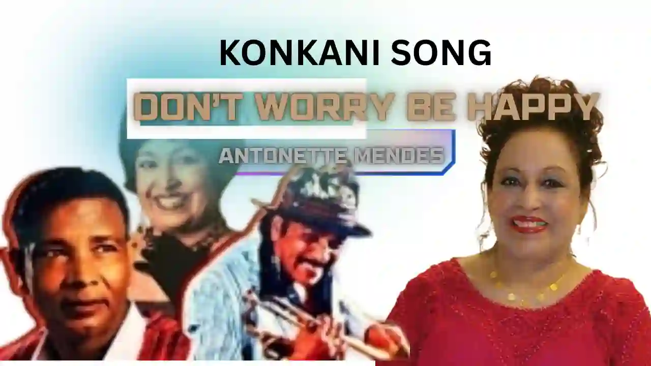 Konkani Song Don’t Worry Be Happy | By Late Antonette Mendes
